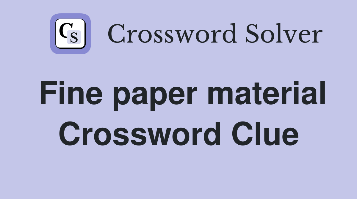 Fine paper material - Crossword Clue Answers - Crossword Solver